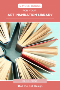 5 More Books for Your Art Inspiration Library - atthedotdesign.com